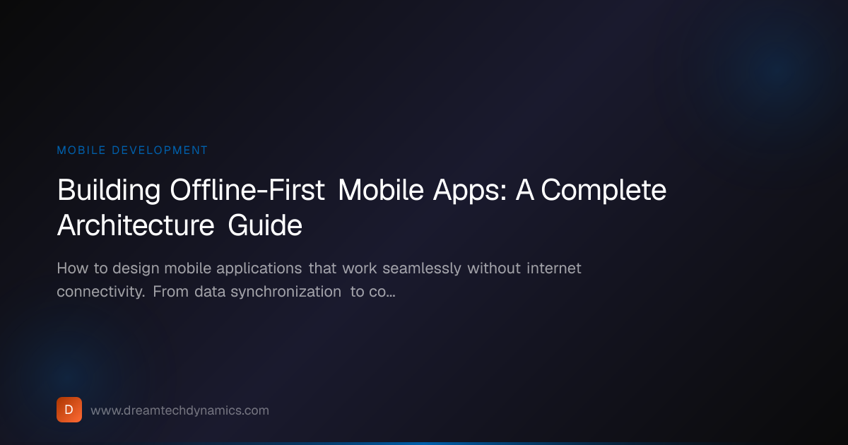 Offline-First Mobile Apps Guide | DreamTech Dynamics